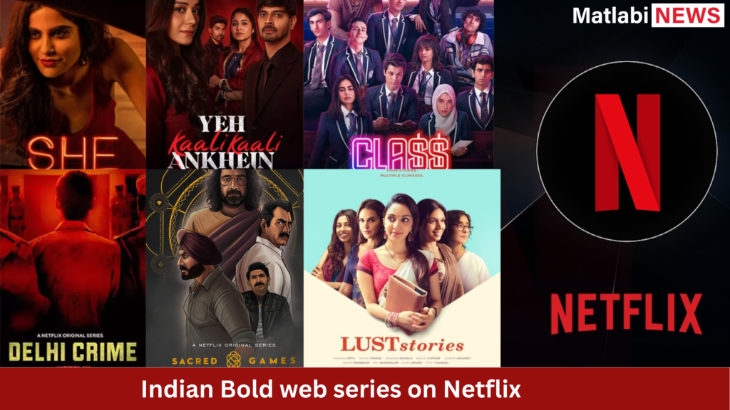 Indian Bold web series on Netflix to watch in 2025 - Matlabi News