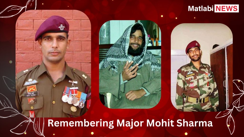Remembering the Brave Soldier Major Mohit Sharma 2025 - Matlabi News