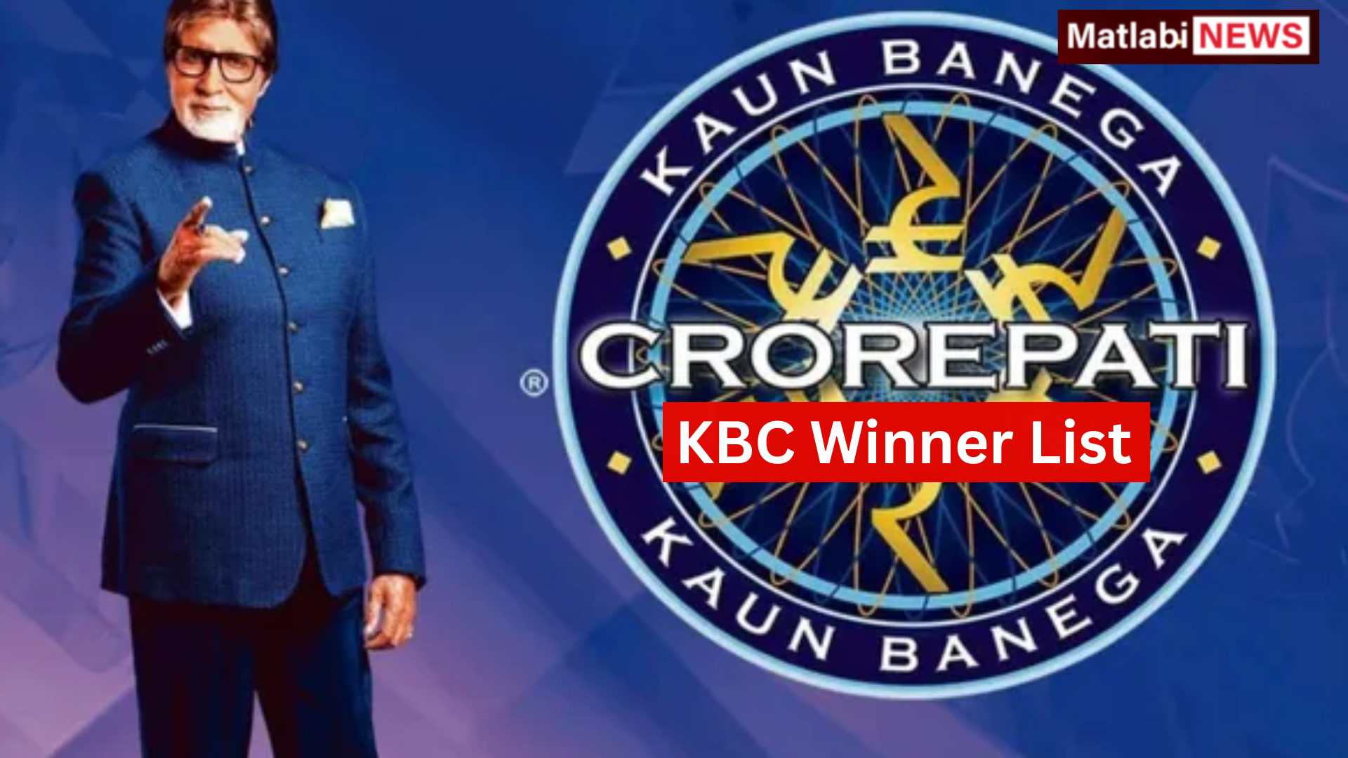 KBC Winner List: Complete Kaun Banega Crorepati Winners From Season 1 to 2025 - Matlabi News